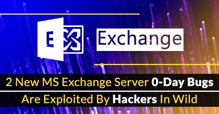2 New MS Exchange Server 0-Day Bugs Are Exploited By Hackers in Wild 2 New MS Exchange Server 0-Day Bugs Are Exploited By Hackers in Wild